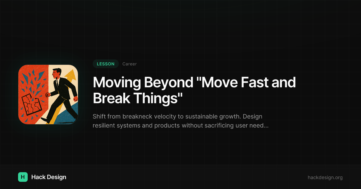 Moving Beyond “Move Fast and Break Things” | Hack Design